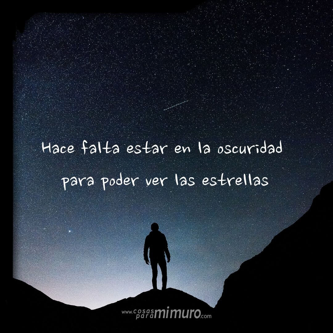 Hace falta estar en la oscuridad para poder ver las estrellas - Cosas para mi muro